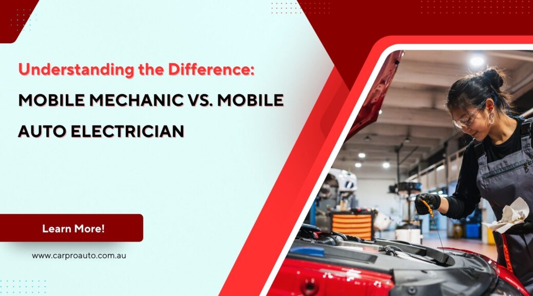 Mobile Auto Electrician And Mobile Auto Mechanic - Making the Right Choice